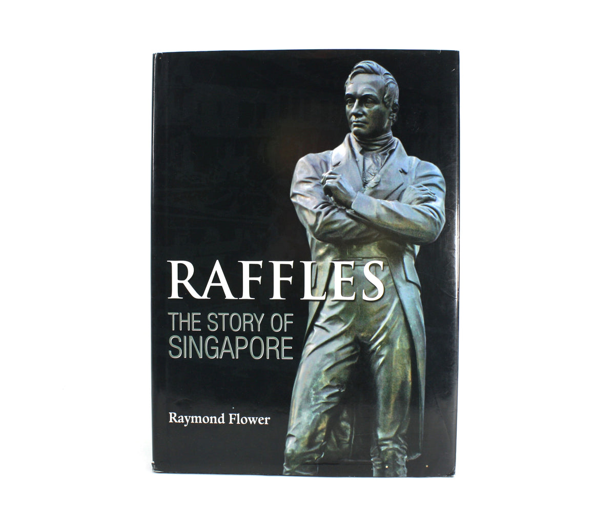 Raffles; The Story of Singapore, Raymond Flower, 2007 — Lanna Antique