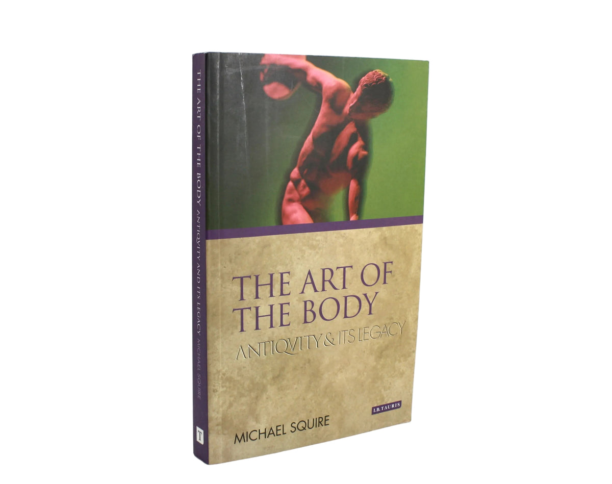 The Art of the Body; Antiquity and Its Legacy, Michael Squire, signed ...