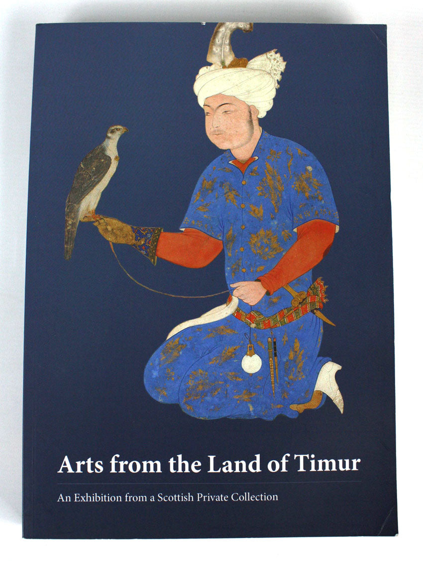 Arts from the Land of Timur, An Exhibition from a Scottish Private Col ...